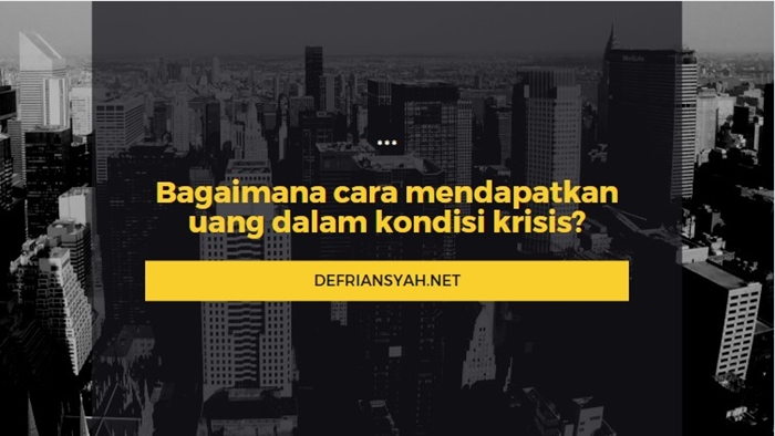 Bagaimana cara mendapatkan uang dalam kondisi pandemi covid19 ini?